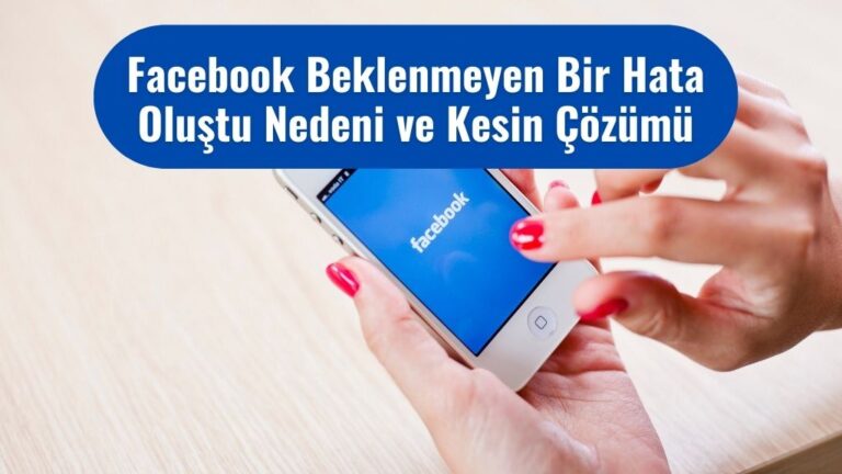 Facebook Beklenmeyen Bir Hata Oluştu Nedeni ve Kesin Çözümü - Instakip